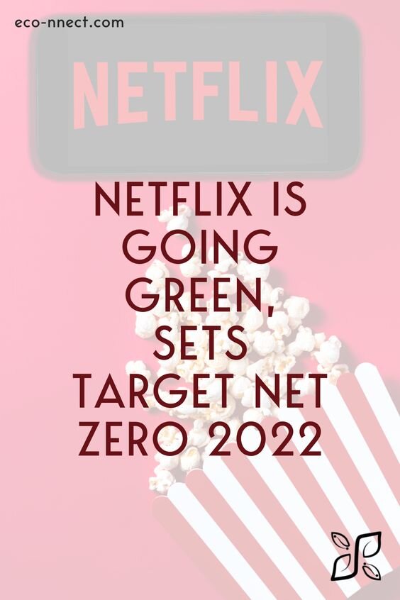 Netflix is going green, sets target net zero by 2022