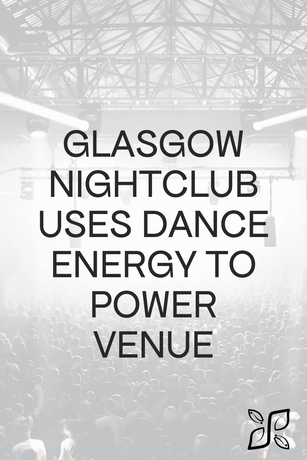 Glasgow club SWG3 uses dancers' energy to heat venue | ECO-nnect